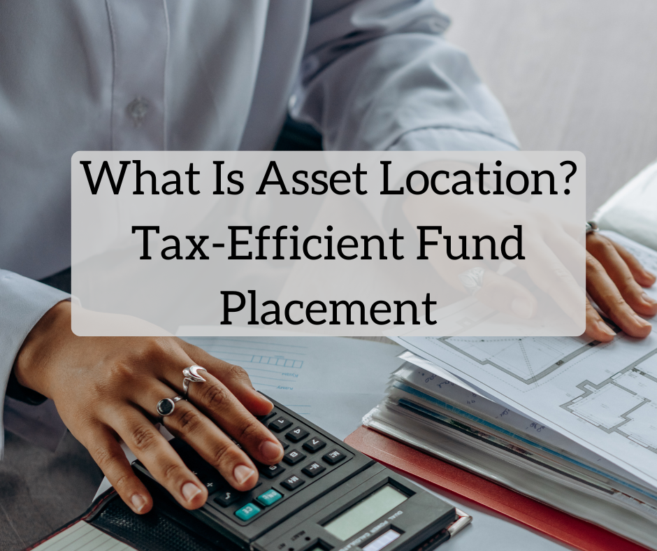 Asset Location Optimization – Tax-Efficient Fund Placement | White Coat ...