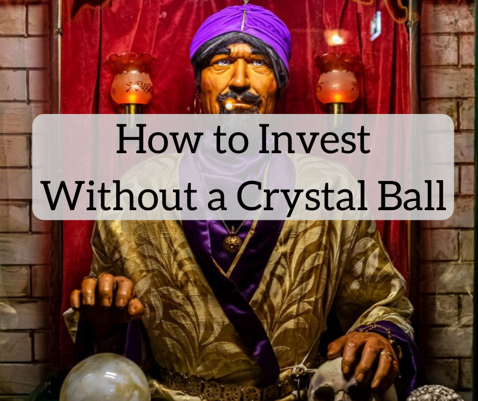 How to Invest Without a Crystal Ball | White Coat Investor