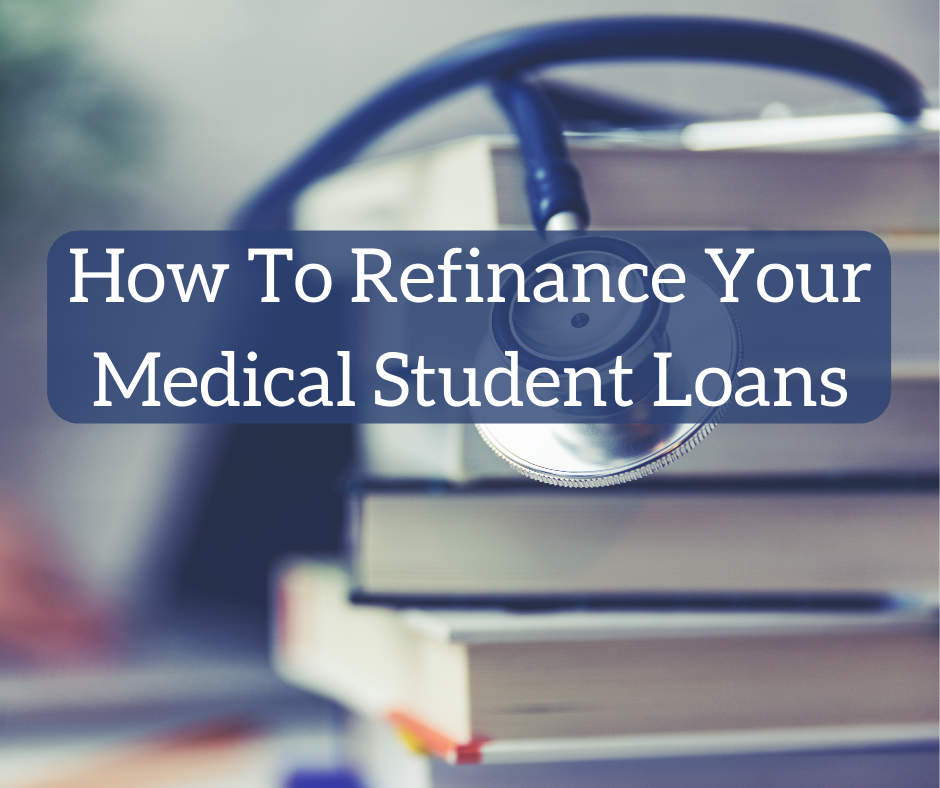 How to Refinance Your Medical Student Loans | White Coat Investor