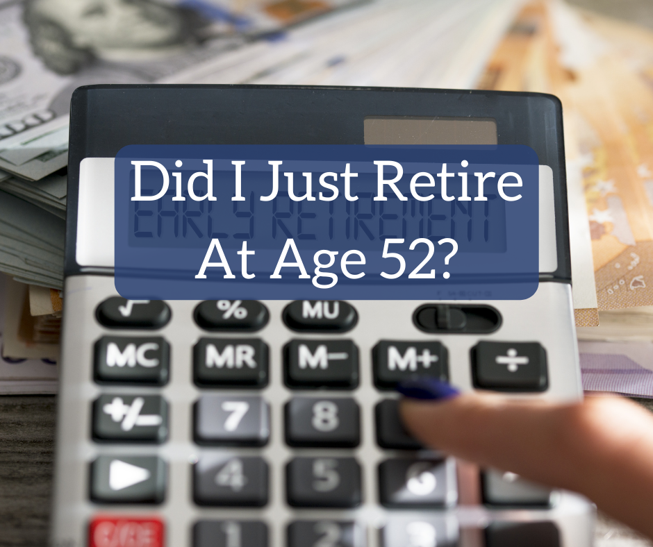 Did I Just Retire at Age 52? | White Coat Investor