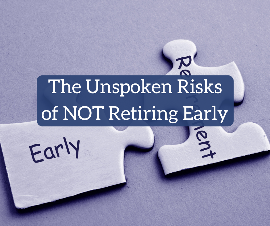 The Unspoken Risks of NOT Retiring Early | White Coat Investor