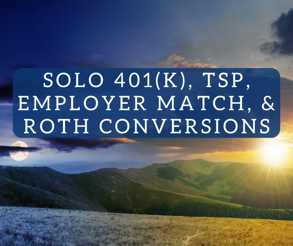 Solo 401(k), TSP, Employer Match, and Converting from Pre-Tax to Roth ...