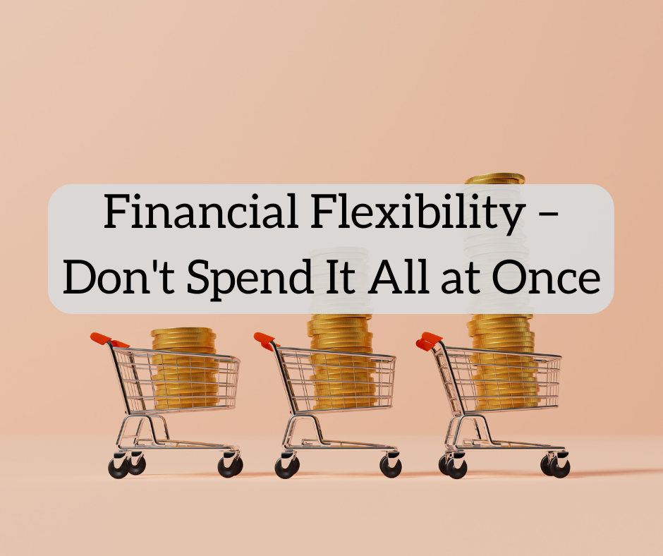 Financial Flexibility – Don't Spend It All at Once | White Coat Investor