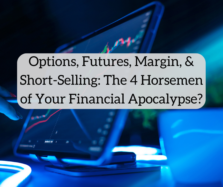 Options, Futures, Margin, and Short-Selling: The 4 Horsemen of Your ...