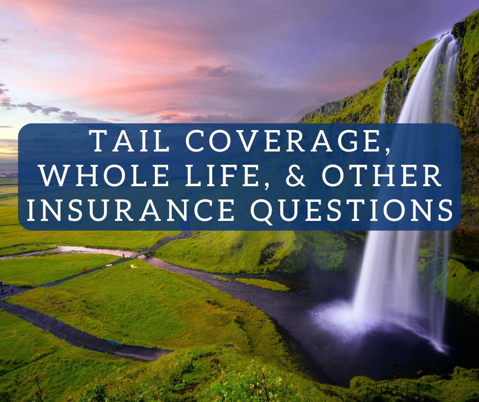 Tail Coverage, Whole Life, and Other Insurance Questions | White Coat ...