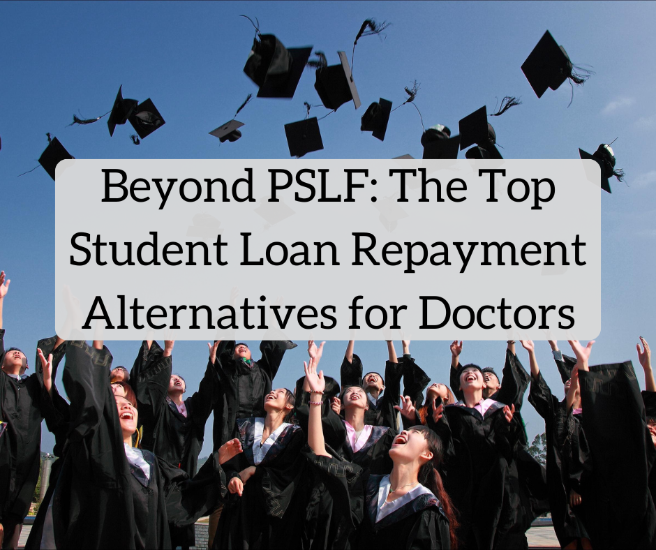 Beyond PSLF: The Top Student Loan Repayment Alternatives for Doctors ...