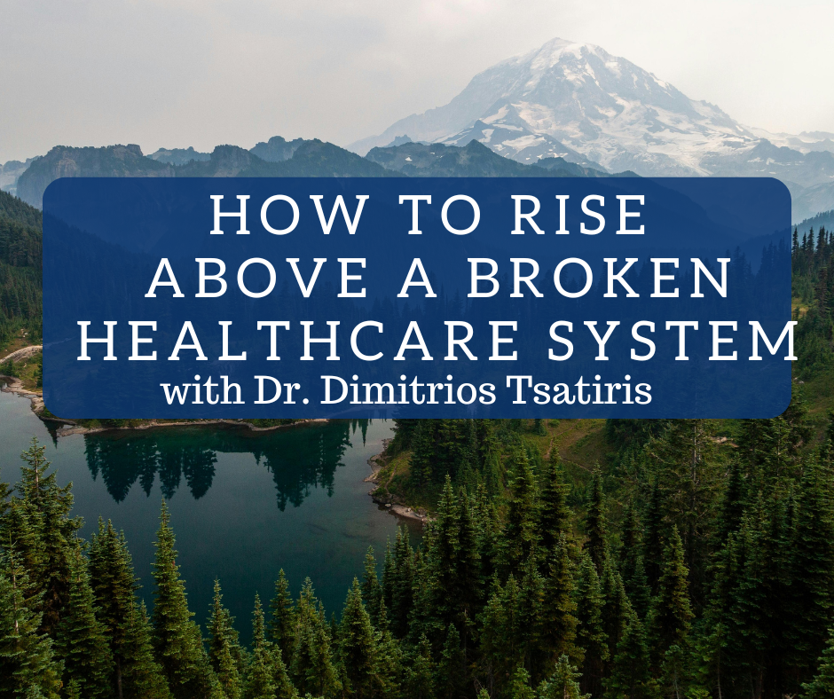 How to Rise Above a Broken Healthcare System with Dr. Dimitrios ...